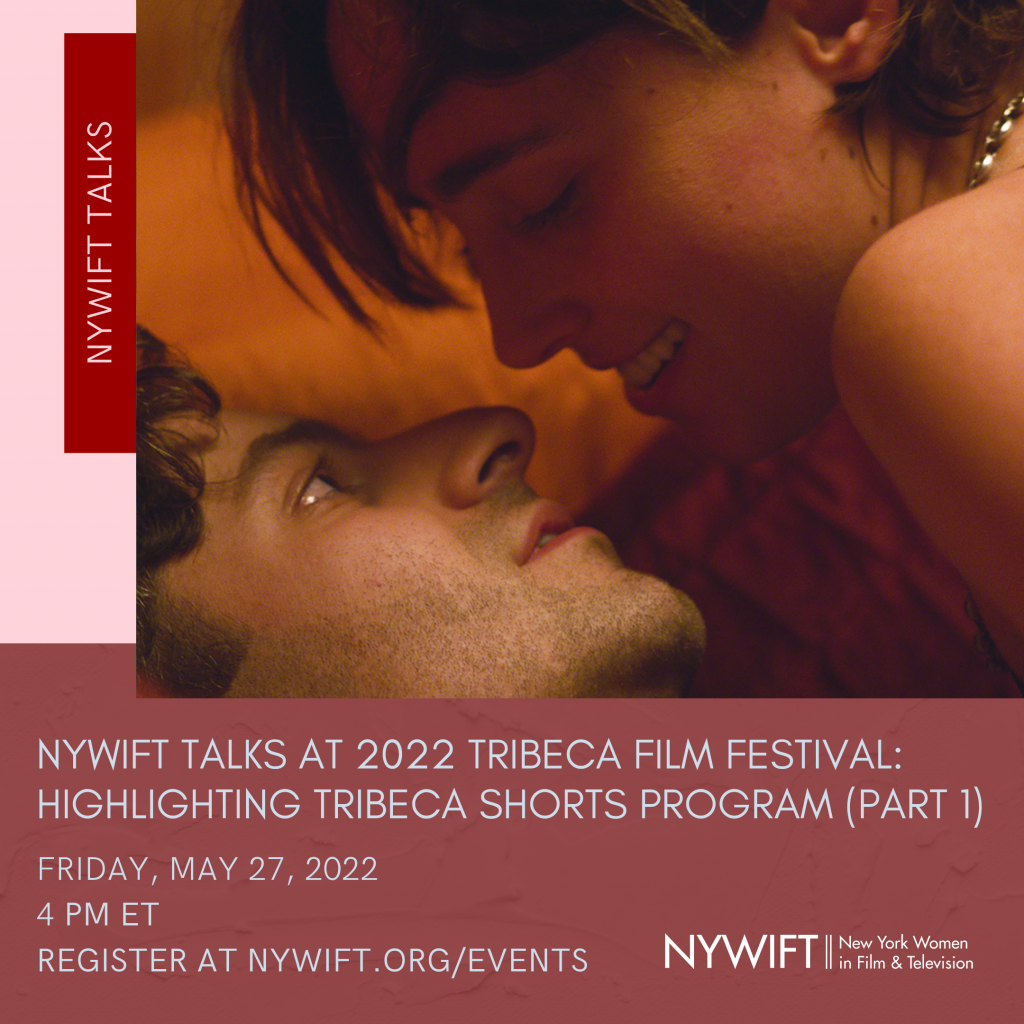 NYWIFT Talks at 2022 Tribeca Film Festival: Highlighting Tribeca Shorts Program (Part 1) - New ...