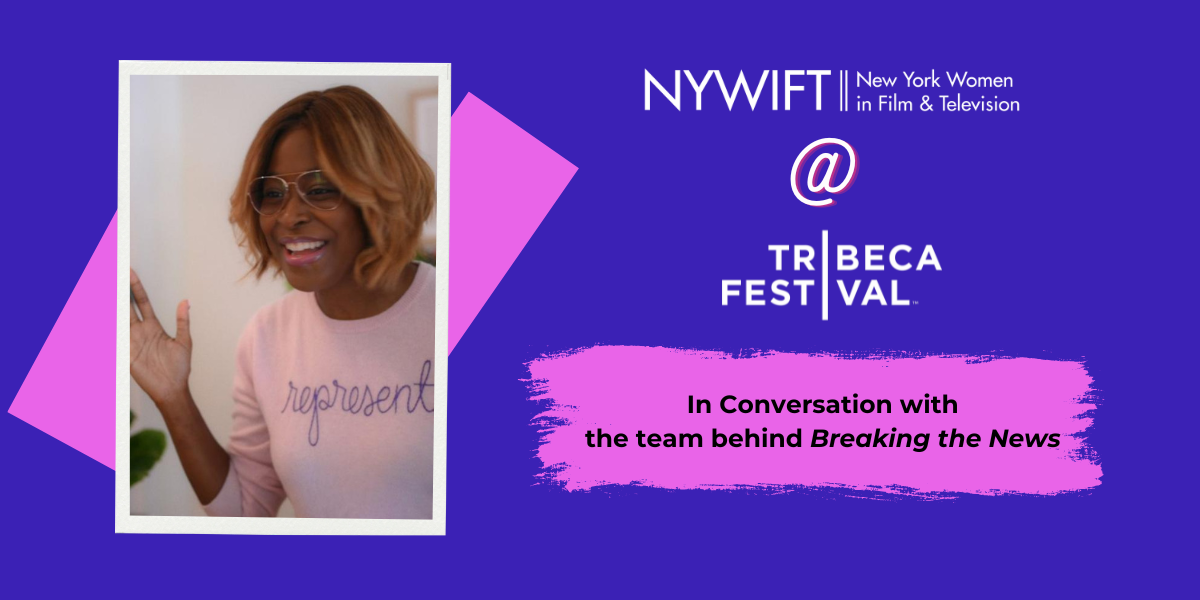 NYWIFT @ Tribeca: In Conversation with the Team Behind Breaking the News - New York Women in ...