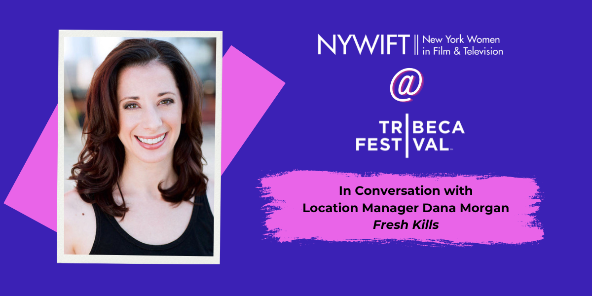 NYWIFT @ Tribeca: In Conversation with Location Manager Dana Morgan ...