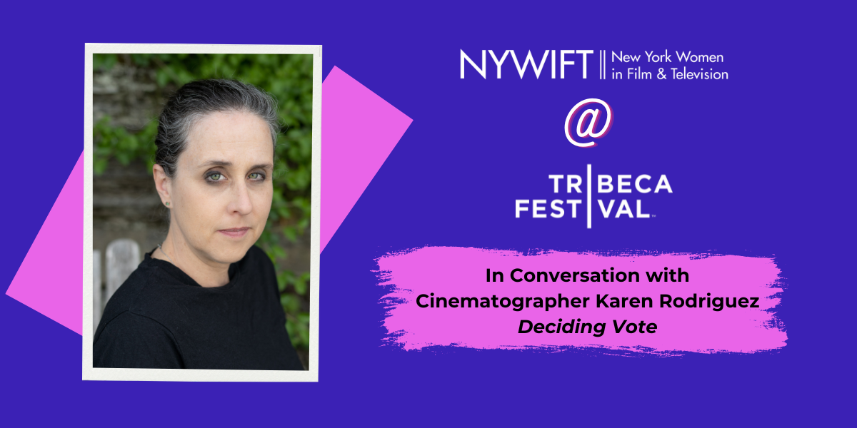 NYWIFT @ Tribeca: In Conversation with Cinematographer Karen Rodriguez ...
