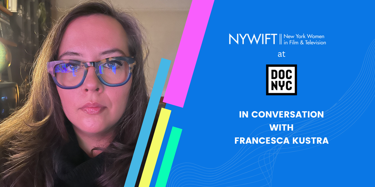NYWIFT @ DOC NYC 2024: In Conversation with Francesca Kustra - New York Women in Film ...