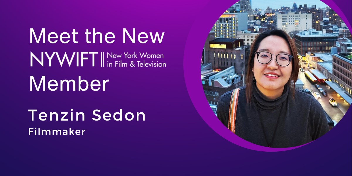 Meet the New NYWIFT Member: Tenzin Sedon - New York Women in Film ...